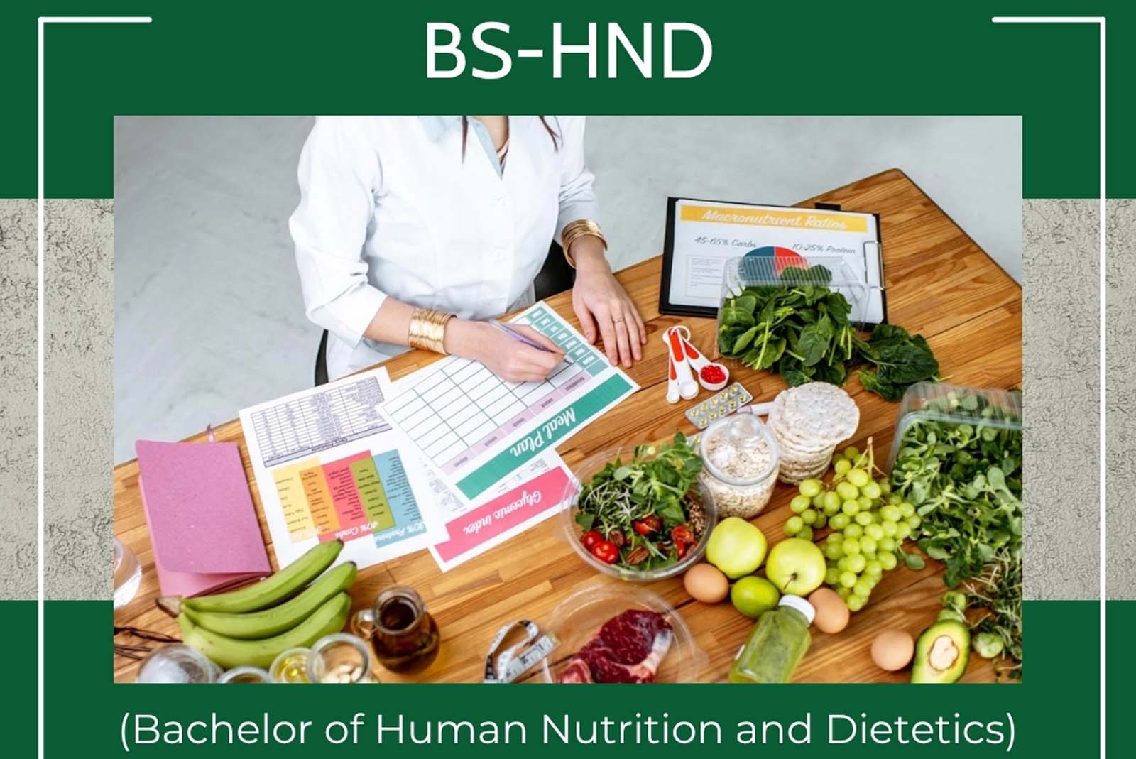 BS-HND (Bachelor of Human Nutrition and Dietetics)